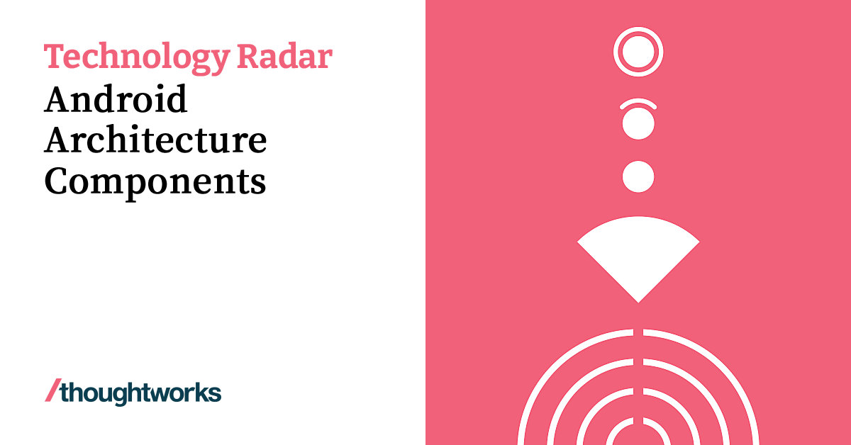 Android Architecture Components | Technology Radar | Thoughtworks China