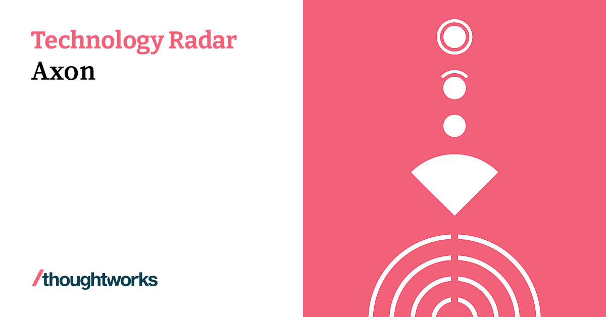 Axon | Technology Radar | Thoughtworks China