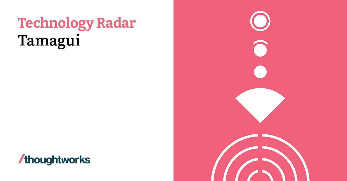 Tamagui | Technology Radar | Thoughtworks China