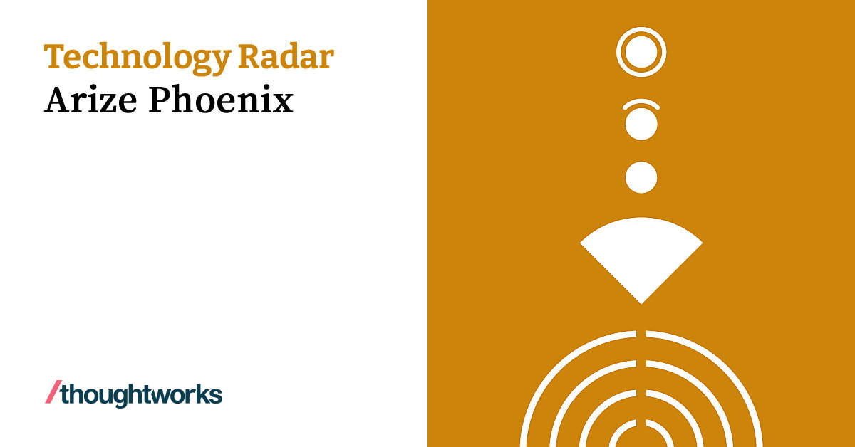 Arize Phoenix | Technology Radar | Thoughtworks China