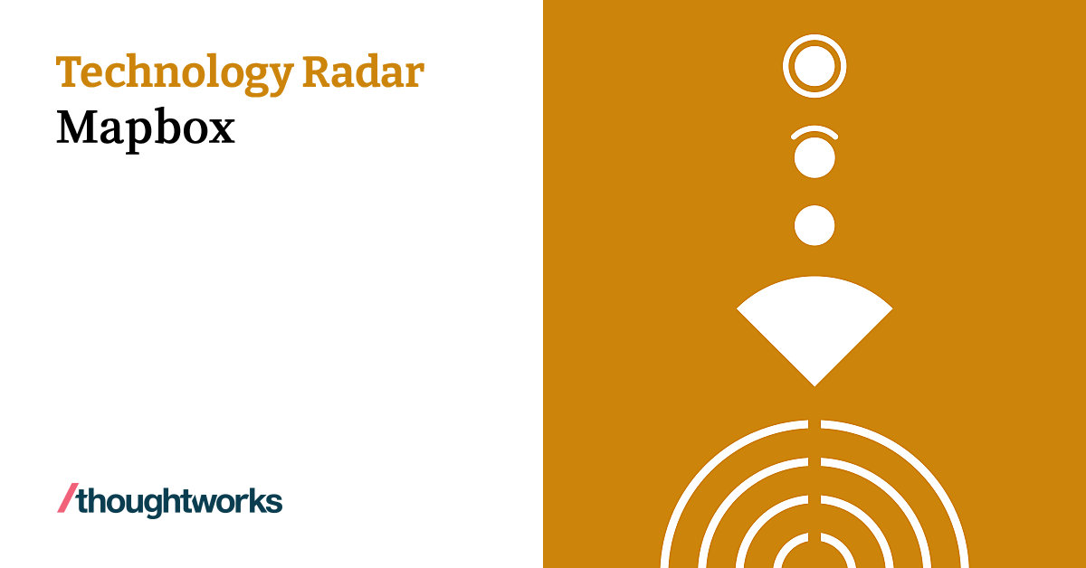 Mapbox | Technology Radar | Thoughtworks China