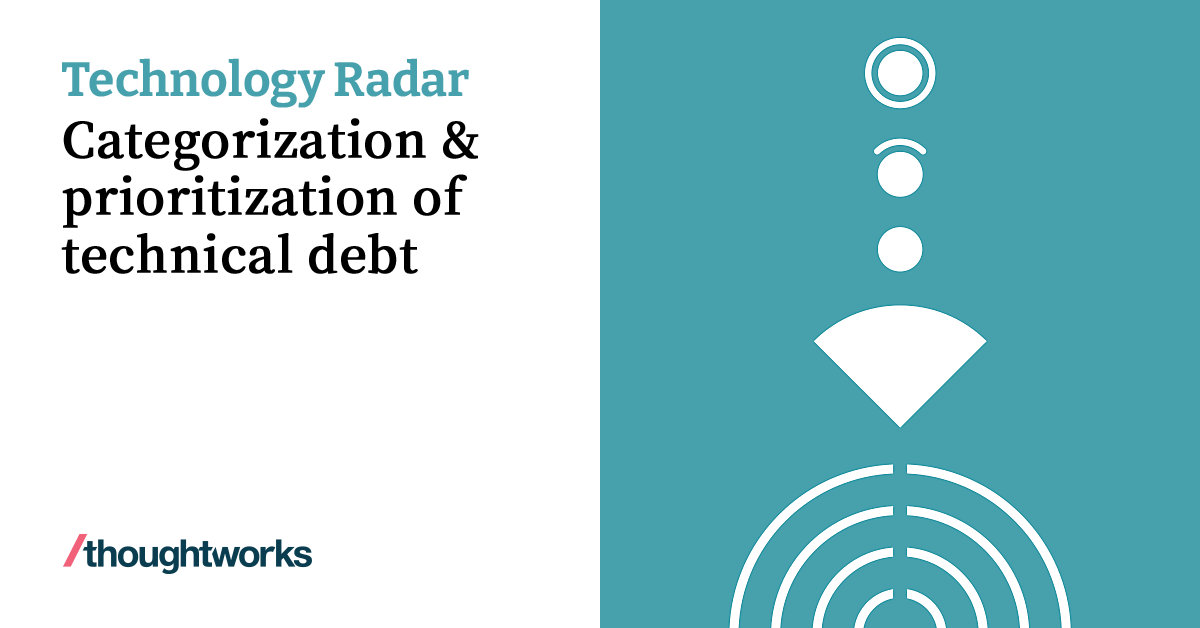 Categorization & prioritization of technical debt | Technology Radar ...