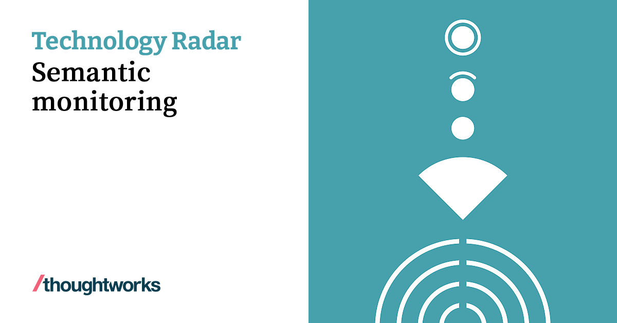 Semantic monitoring | Technology Radar | Thoughtworks China