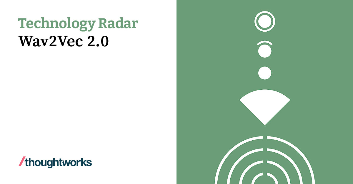 Wav2Vec 2.0 | Technology Radar | Thoughtworks China